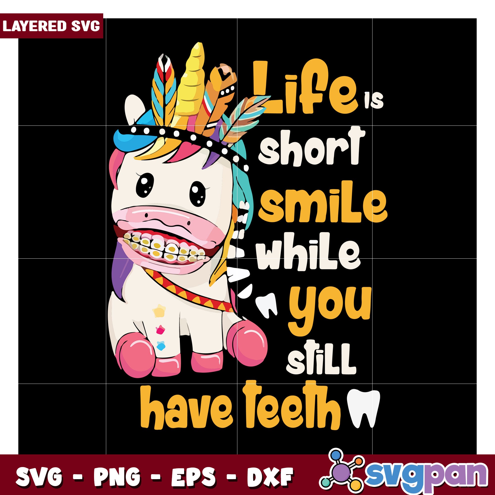 Life is short smile while you still have teeth, layered SVG design – svgpan
