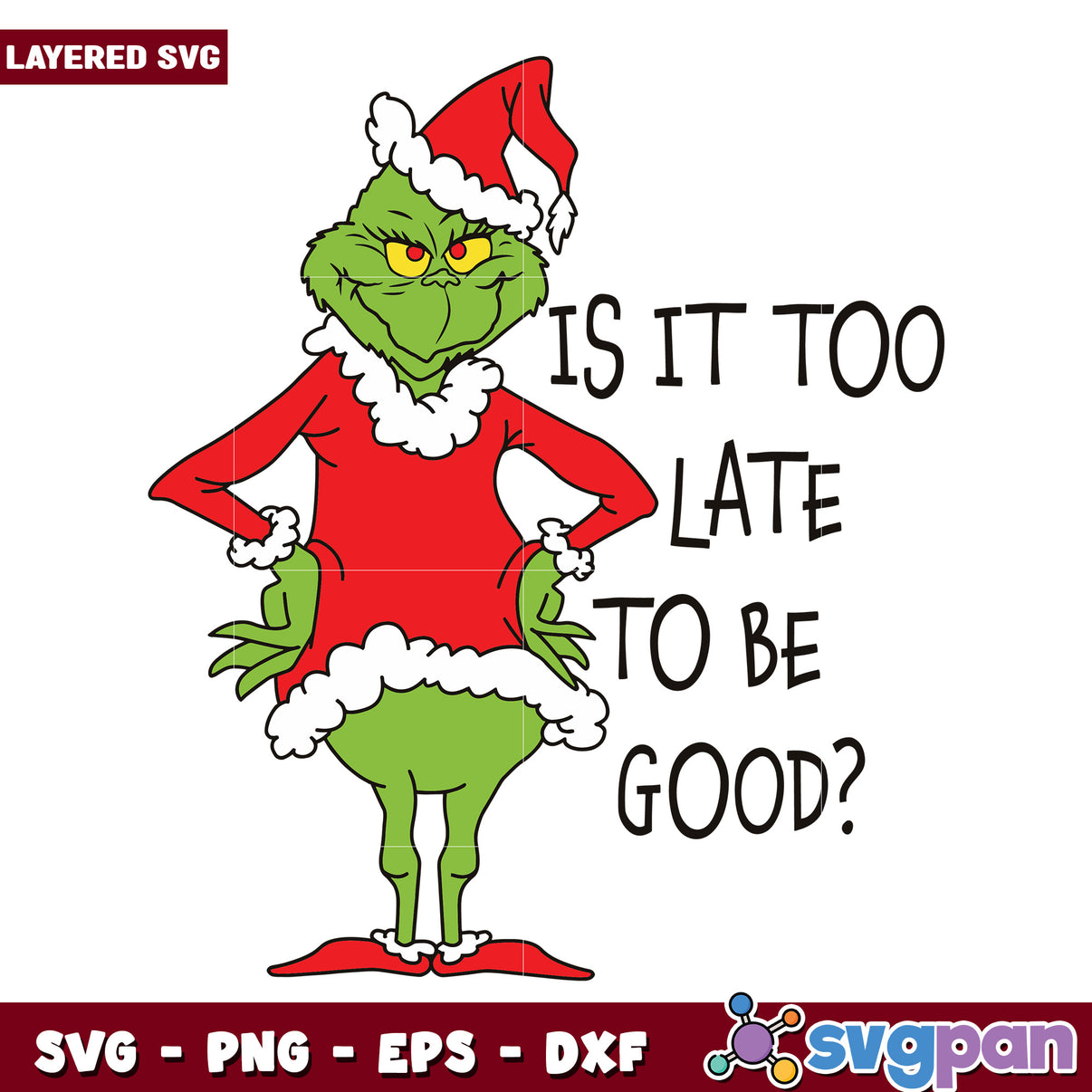 Is it too late tobe good svg, winter grinch svg, grinch designs svg ...