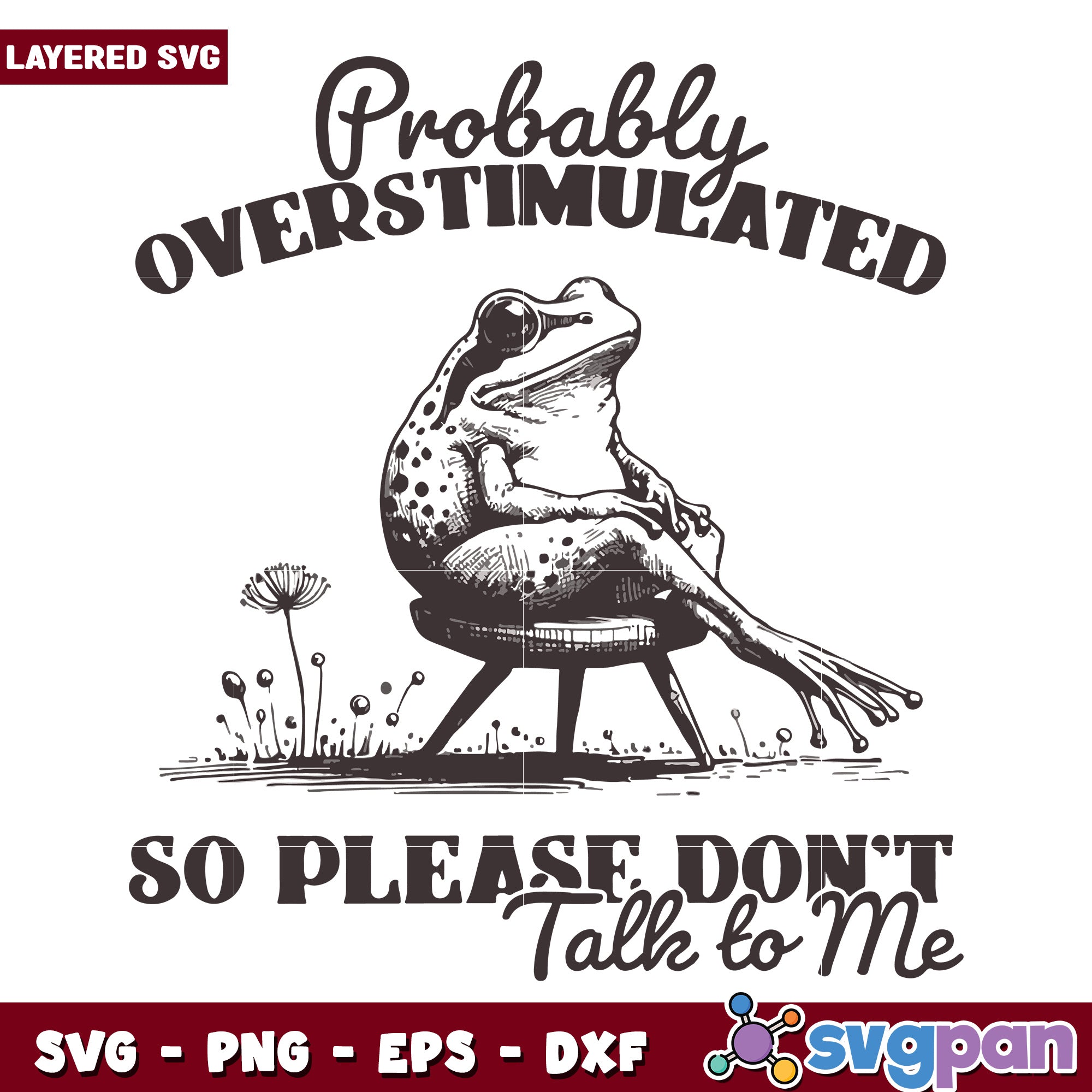 Probably overstimulated svg, hilarious quotes svg, animal memes svg ...
